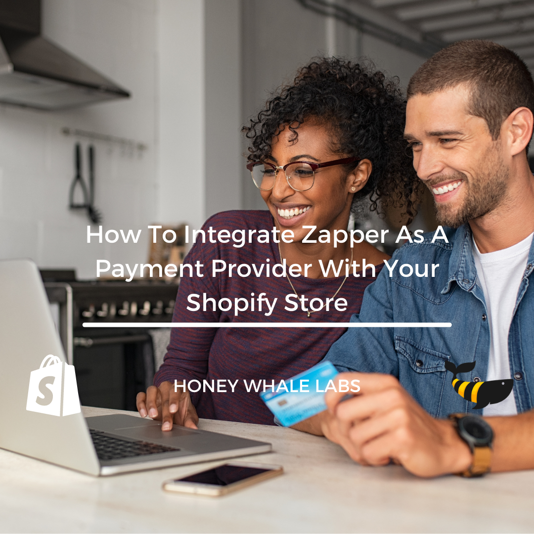 How To Integrate Zapper As A Payment Provider With Your Shopify Store | Honey Whale